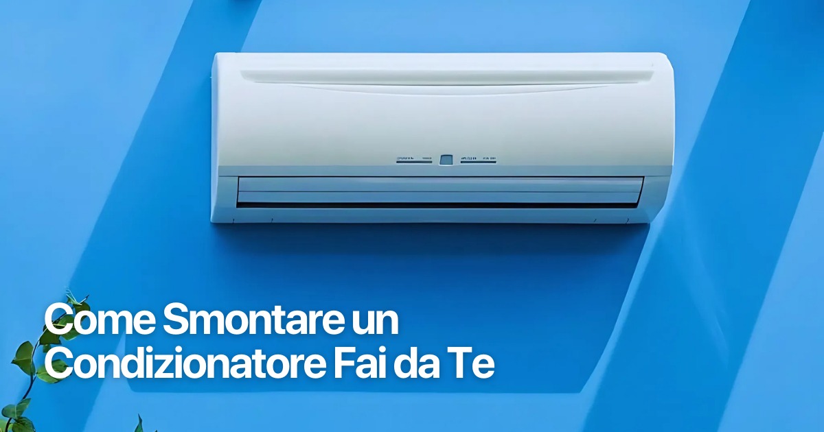 Come smontare un condizionatore: consigli e avvertenze