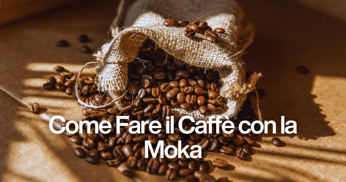 Come Fare il Caffè con la Moka: Guida e Consigli per un Caffè Perfetto